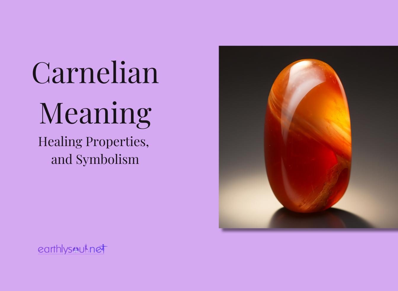 Carnelian Meaning: Unveiling Their Spiritual Power, Healing Properties, and Symbolism