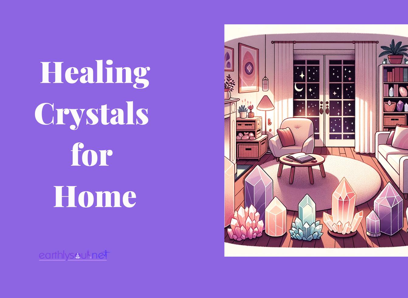 Healing Crystals For Your Home: How to Use To Spread Positive Energy